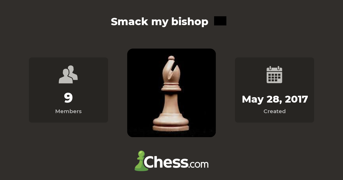 Smack my bishop - Chess Club - Chess.com