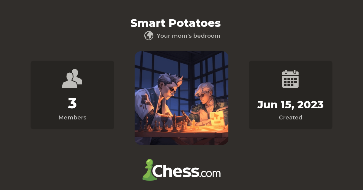 Smart Potatoes - Chess Club - Chess.com