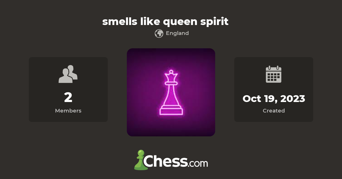 smells like queen spirit - Chess Club - Chess.com