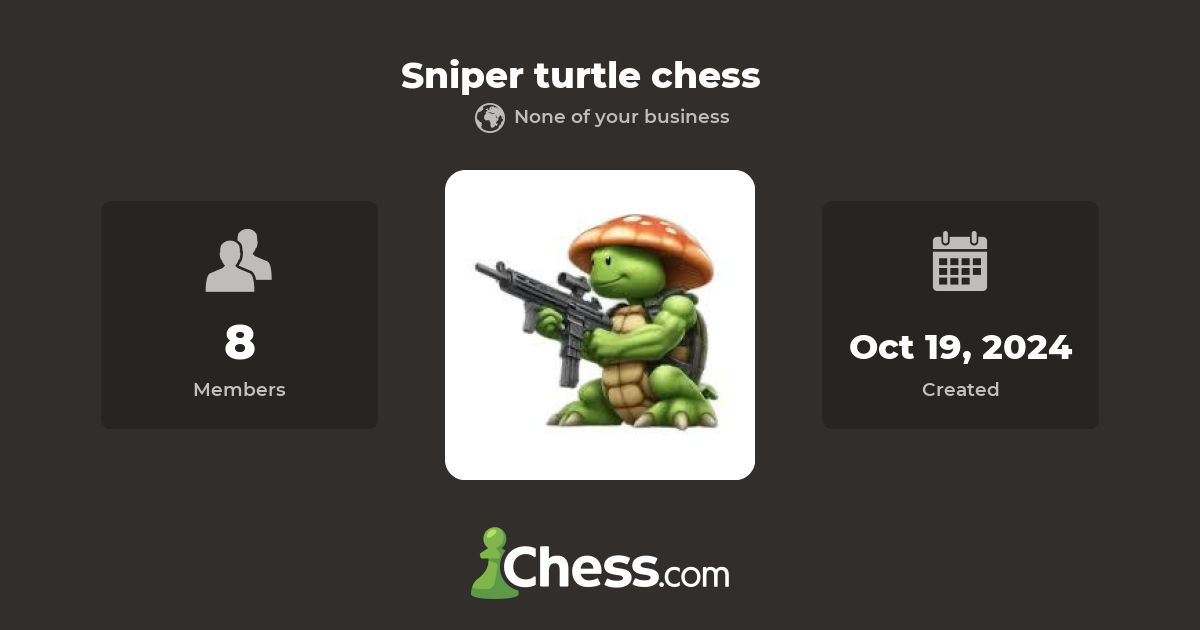 Sniper turtle chess - Chess Club - Chess.com