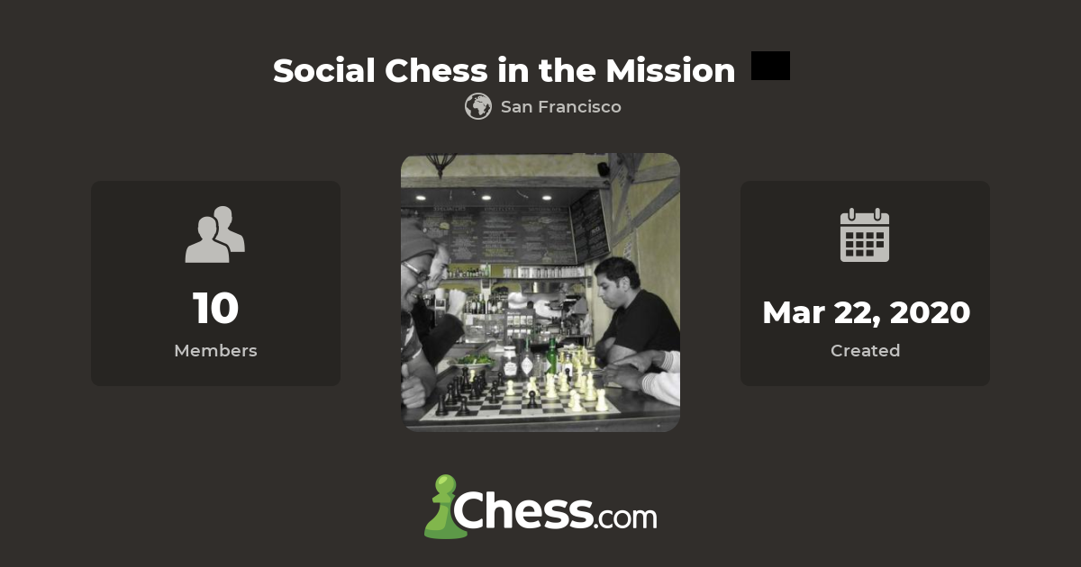 Social Chess in the Mission - Chess Club - Chess.com