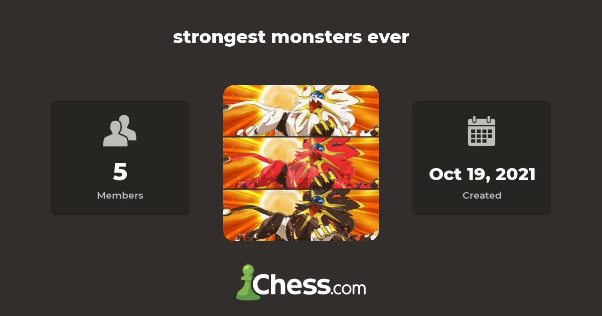strongest monsters ever - Chess Club - Chess.com