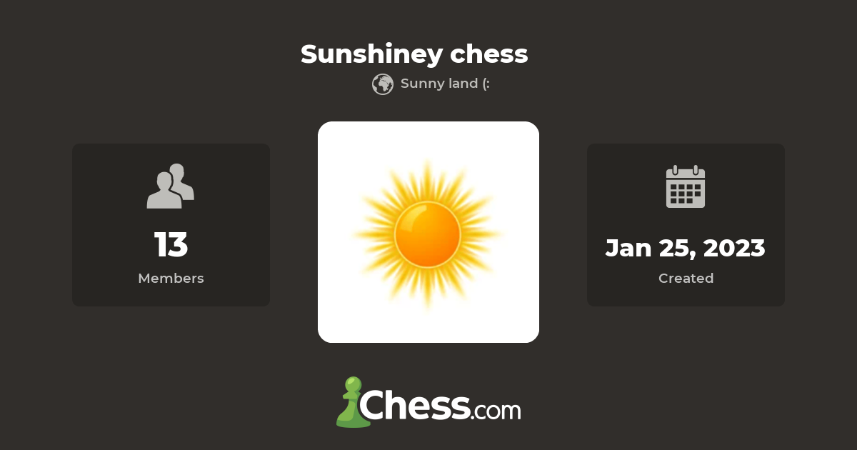 Sunshiney chess - Chess Club - Chess.com