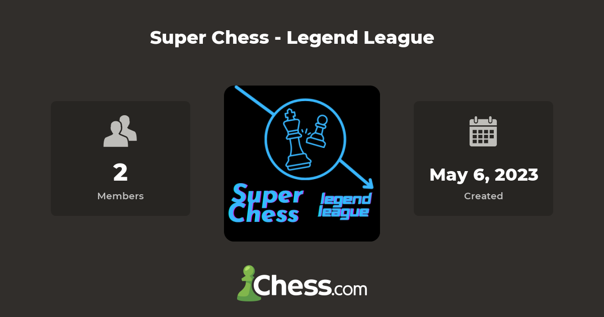 Super Chess - Legend League - Chess Club - Chess.com