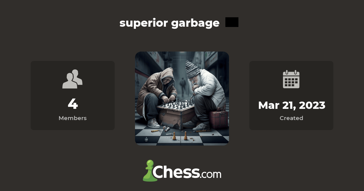 superior garbage - Chess Club - Chess.com