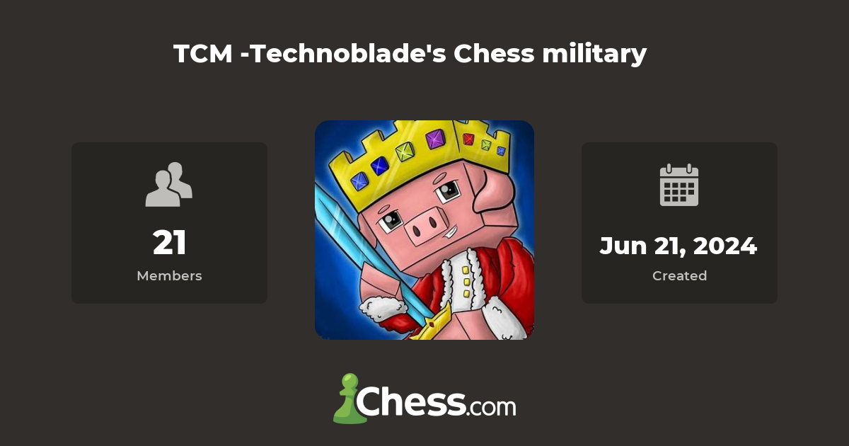 TCM -Technoblade's Chess military - Chess Club - Chess.com