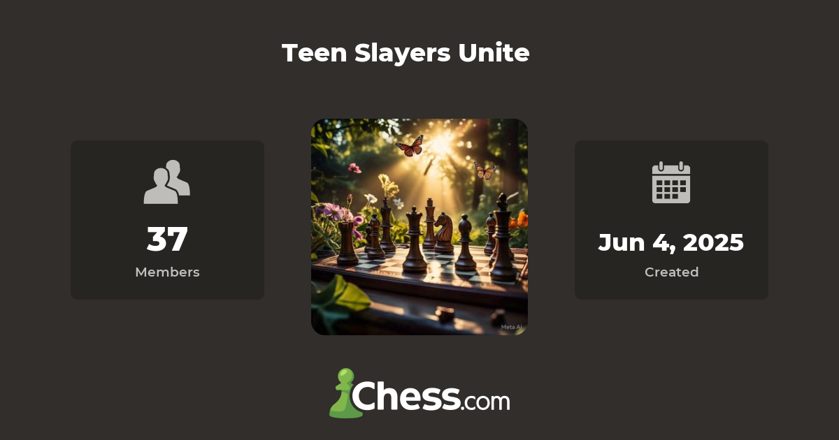 Teen Slayers Unite - Chess Club - Chess.com