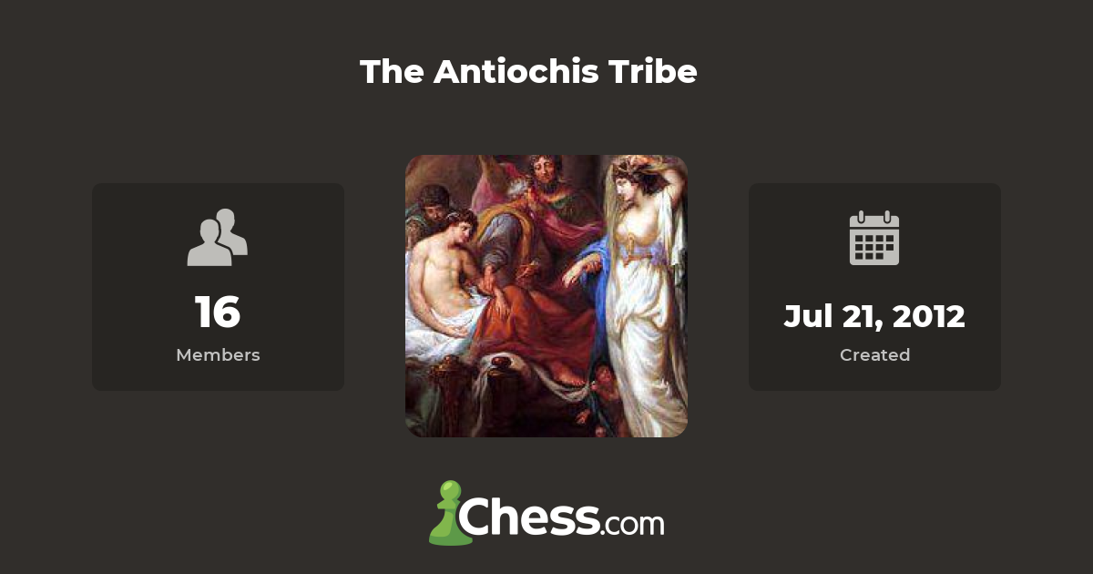 The Antiochis Tribe - Chess Club - Chess.com