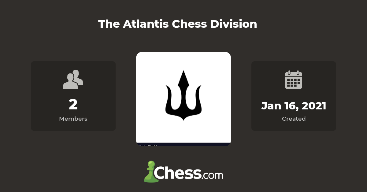 The Atlantis Chess Division - Chess Club - Chess.com