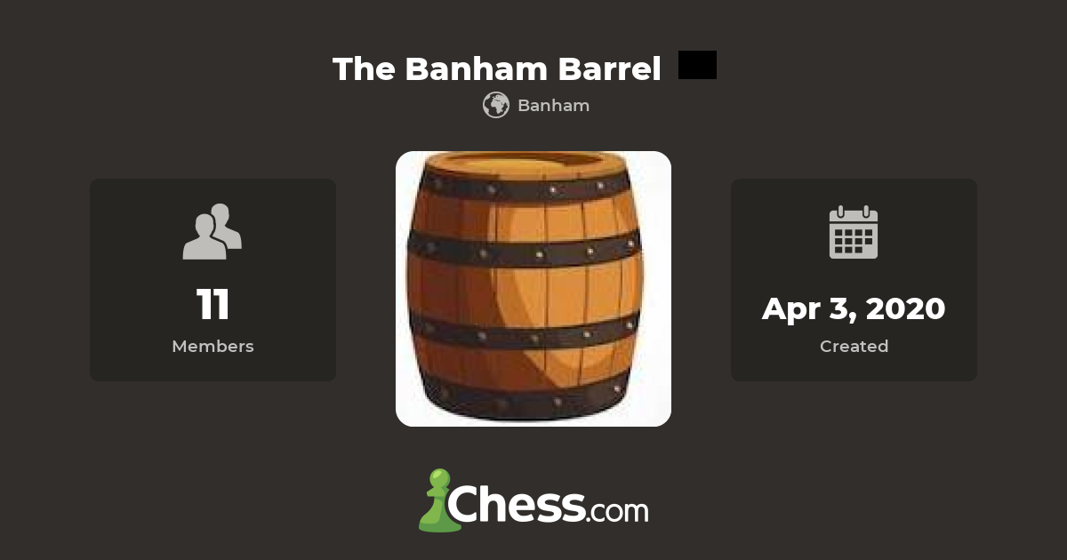 The Banham Barrel - Chess Club - Chess.com