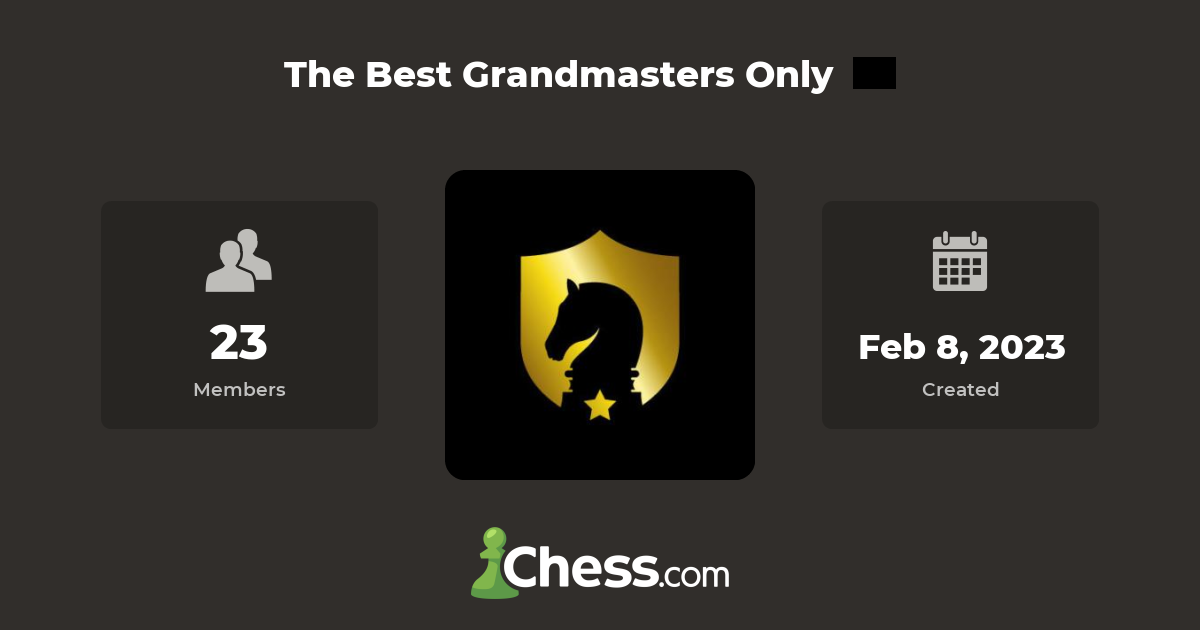 The Best Grandmasters Only - Chess Club - Chess.com