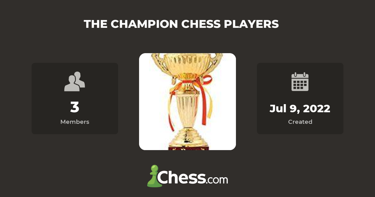 THE CHAMPION CHESS PLAYERS - Chess Club - Chess.com