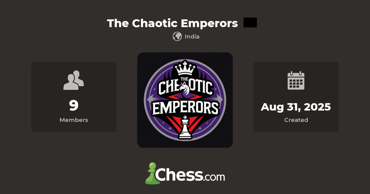 The Chaotic Emperors - Chess Club - Chess.com