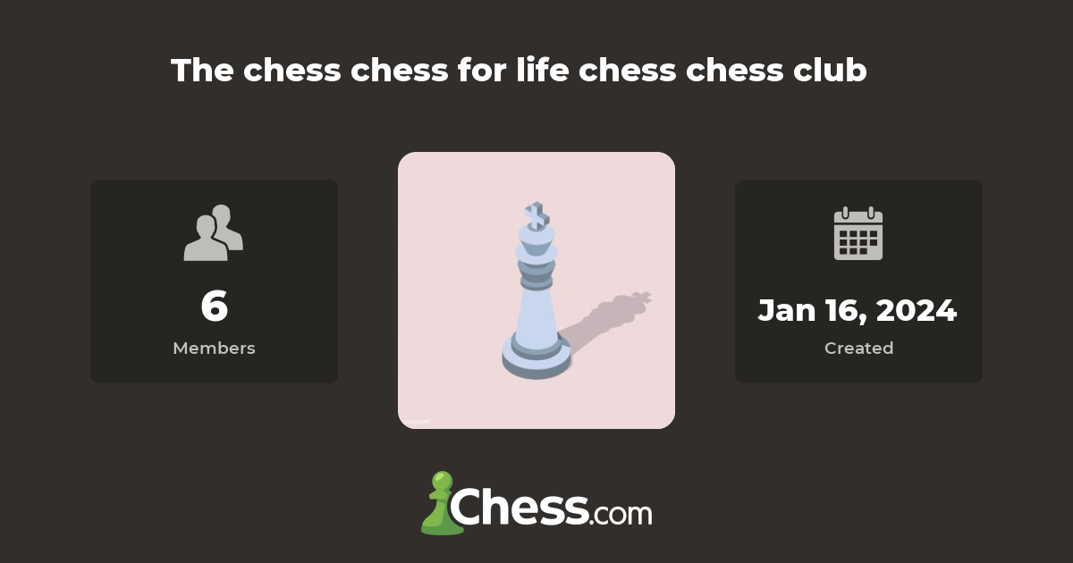 The chess chess for life chess chess club - Chess Club - Chess.com