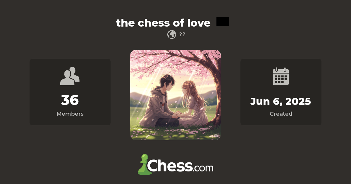 the chess of love - Chess Club - Chess.com