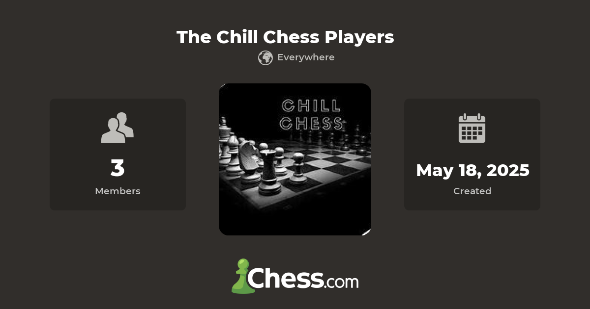 The Chill Chess Players - Chess Club - Chess.com
