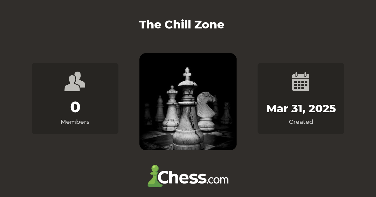 The Chill Zone - Chess Club - Chess.com