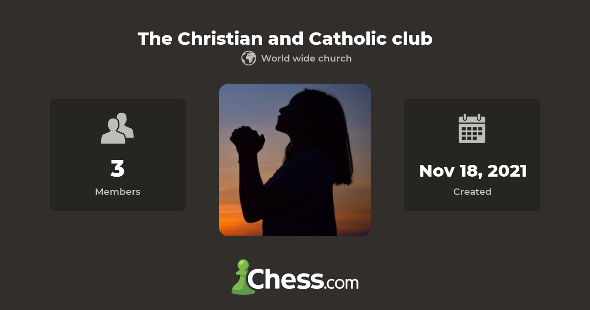 The Christian and Catholic club - Chess Club - Chess.com