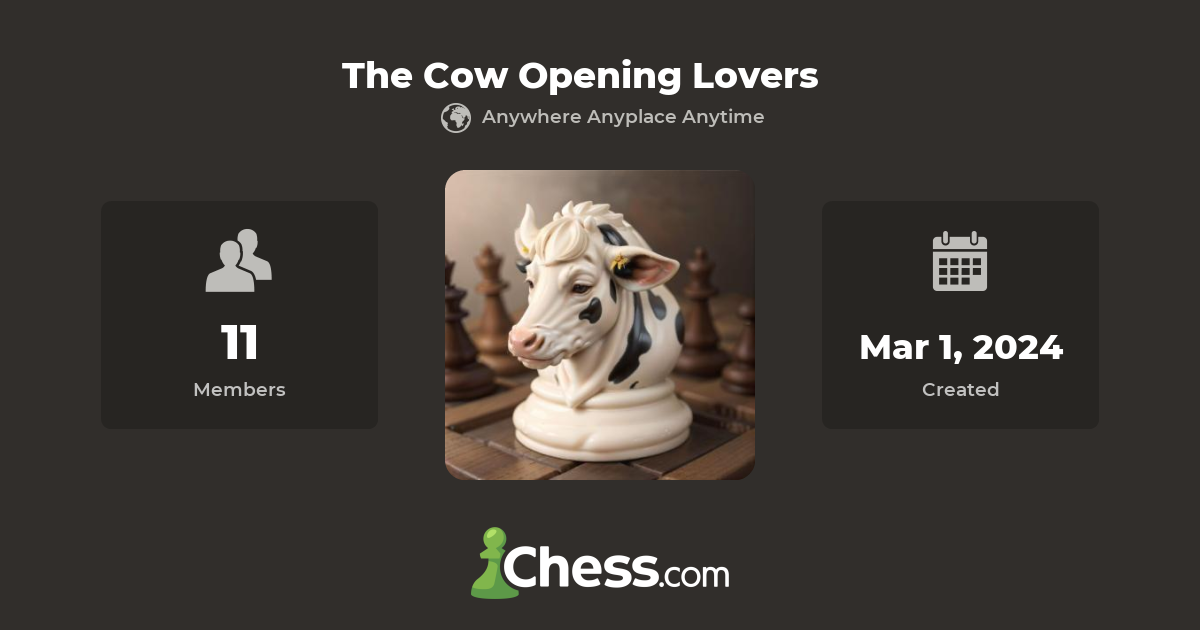 The Cow Opening Lovers - Chess Club - Chess.com