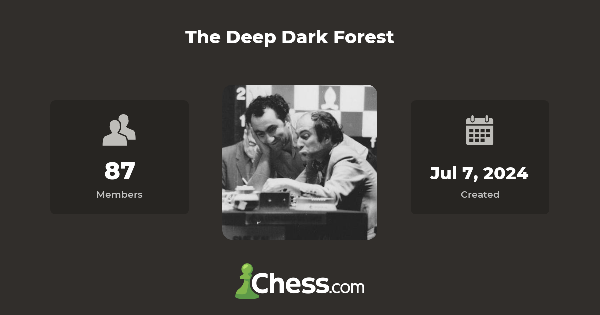 The Deep Dark Forest - Chess Club - Chess.com