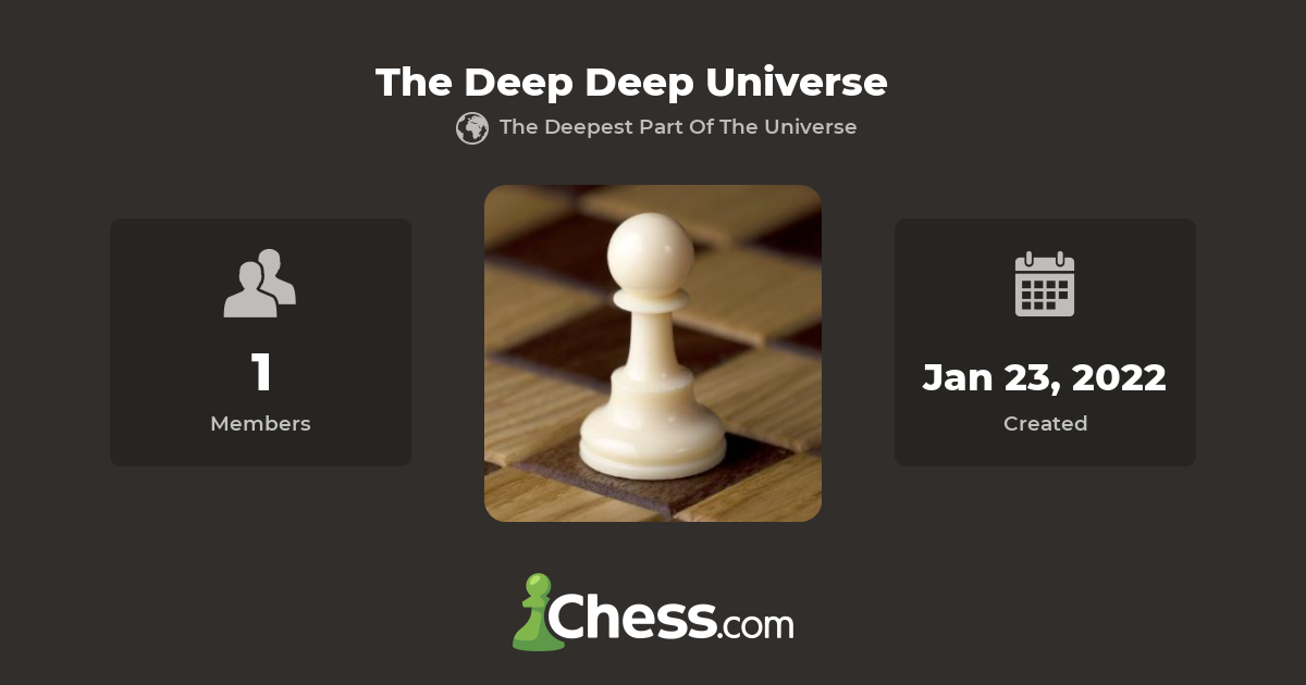The Deep Deep Universe - Chess Club - Chess.com