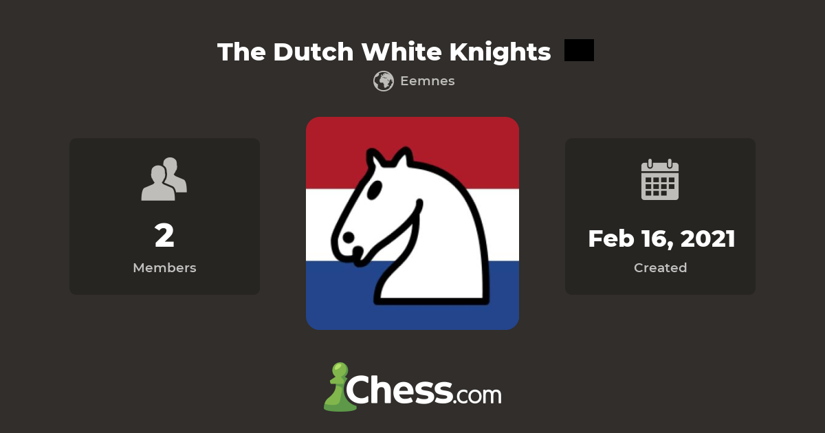 The Dutch White Knights - Chess Club - Chess.com