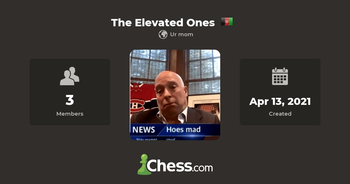 The Elevated Ones - Chess Club - Chess.com The Elevated Ones - Chess Club - Chess.com