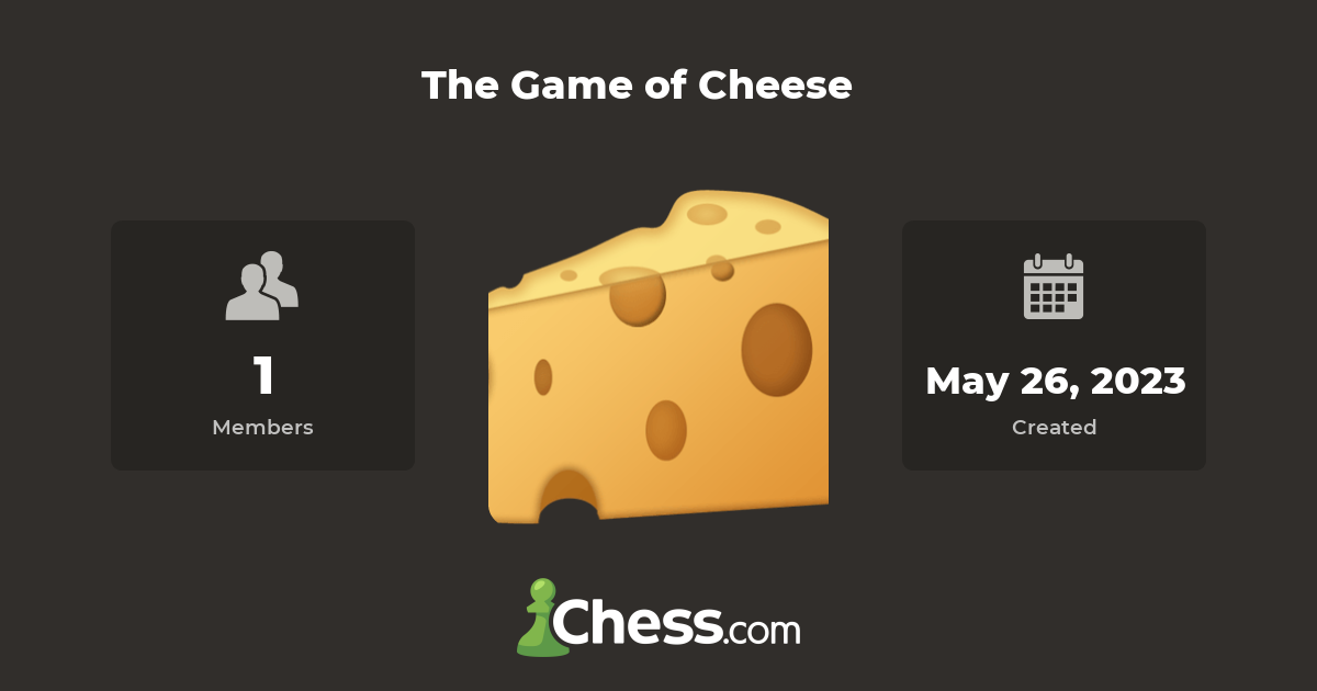 The Game of Cheese - Chess Club - Chess.com