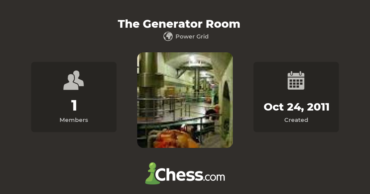 The Generator Room - Chess Club - Chess.com