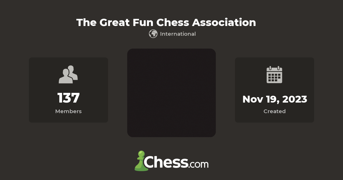 The Great Fun Chess Association - Chess Club - Chess.com