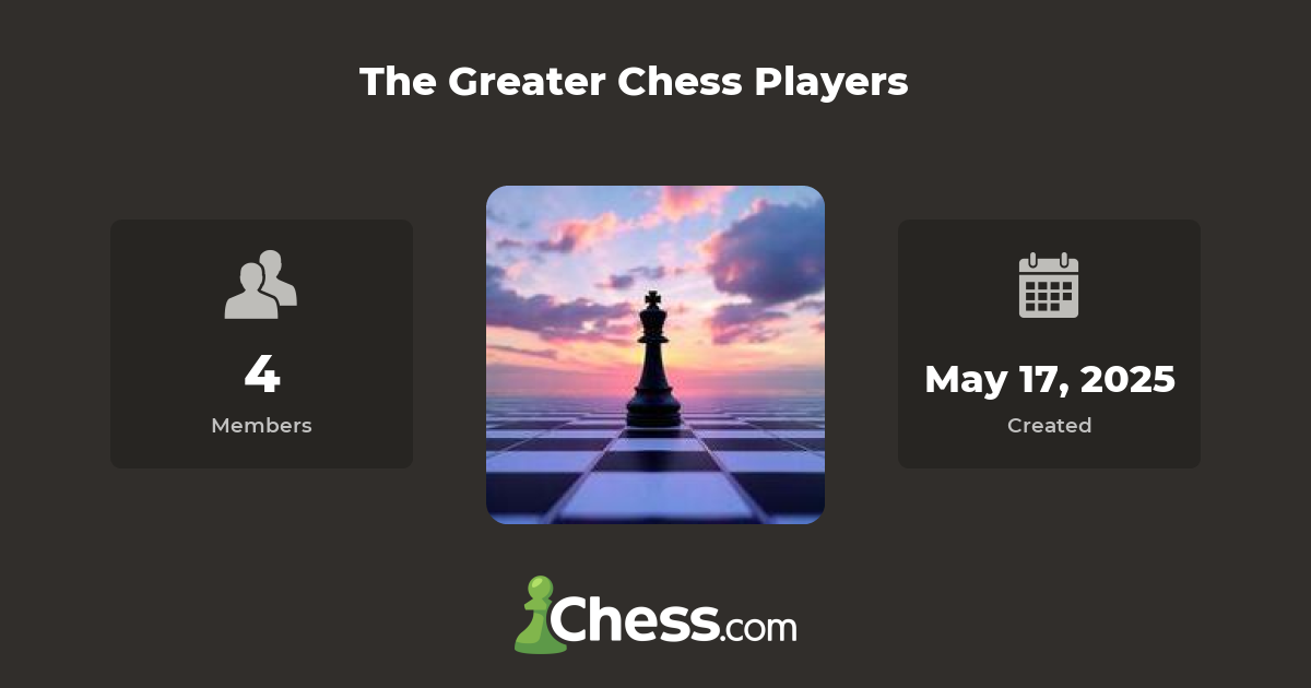 The Greater Chess Players - Chess Club - Chess.com