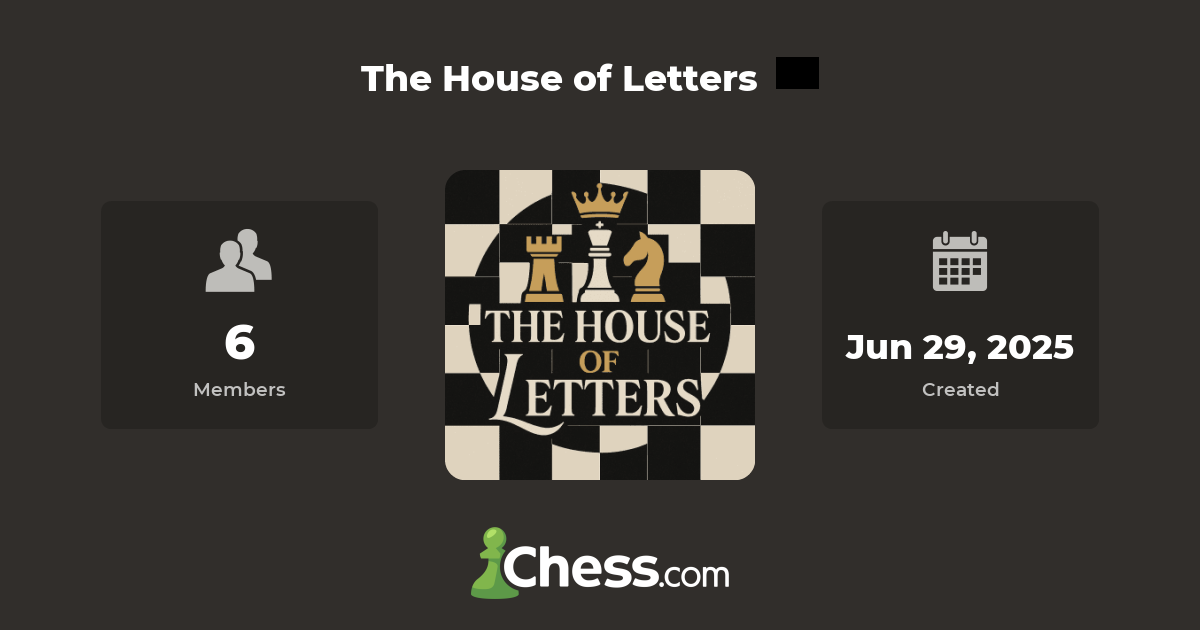 The House of Letters - Chess Club - Chess.com
