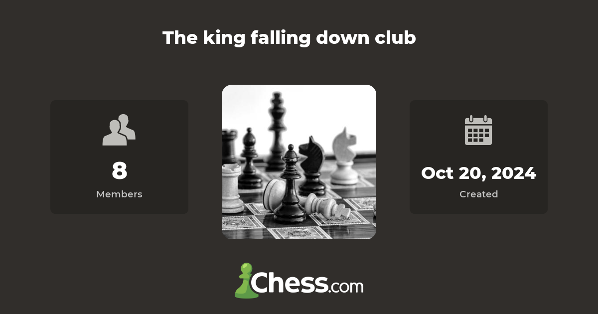 The king falling down club - Chess Club - Chess.com