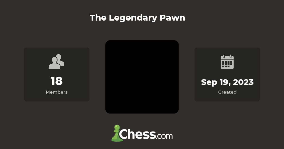 The Legendary Pawn - Chess Club - Chess.com