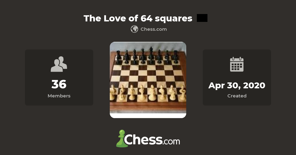 The Love of 64 squares - Chess Club - Chess.com