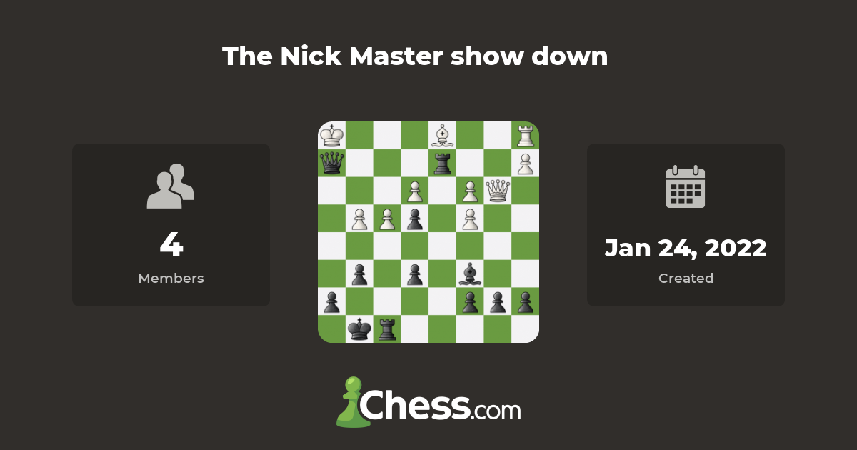 The Nick Master show down - Chess Club - Chess.com