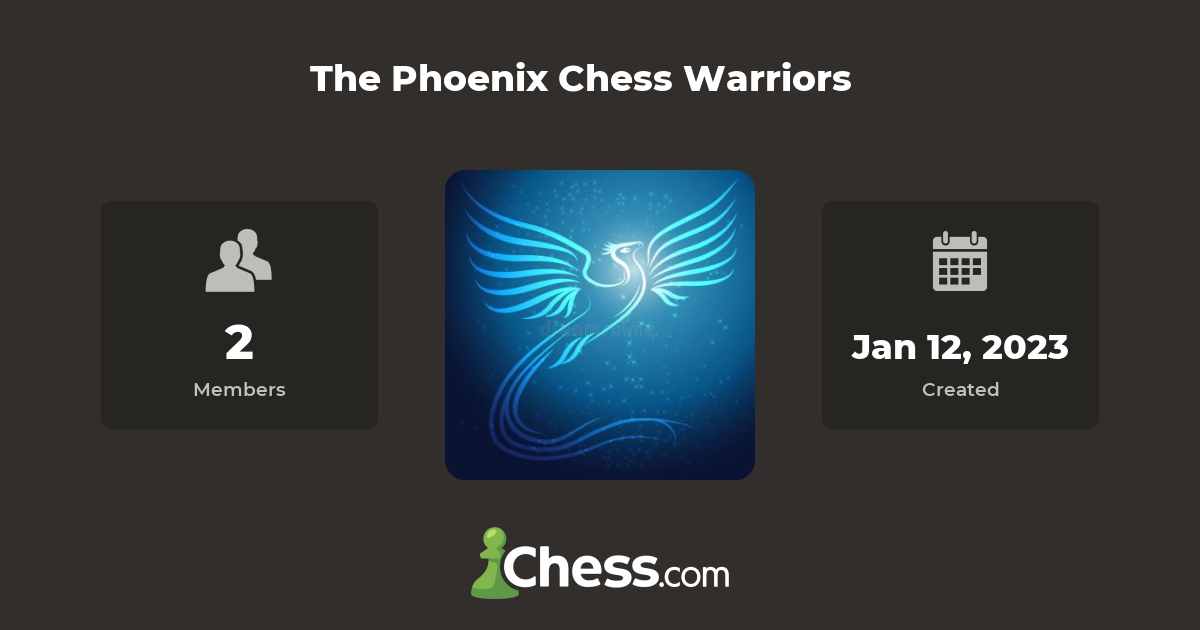 The Phoenix Chess Warriors - Chess Club - Chess.com