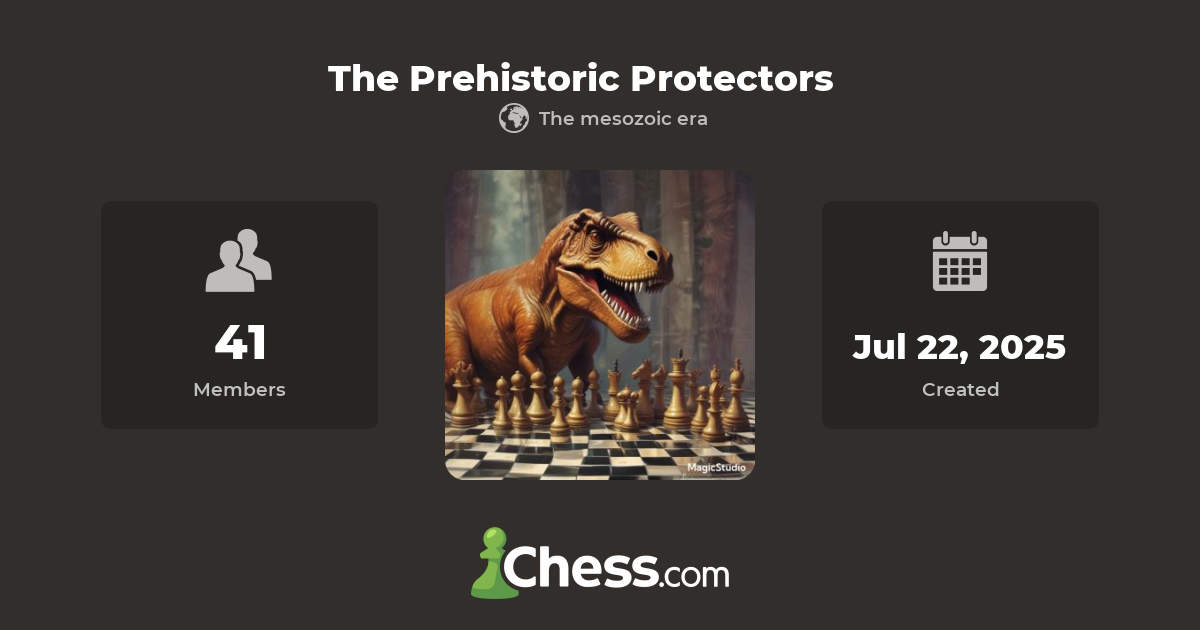 The Prehistoric Protectors - Chess Club - Chess.com