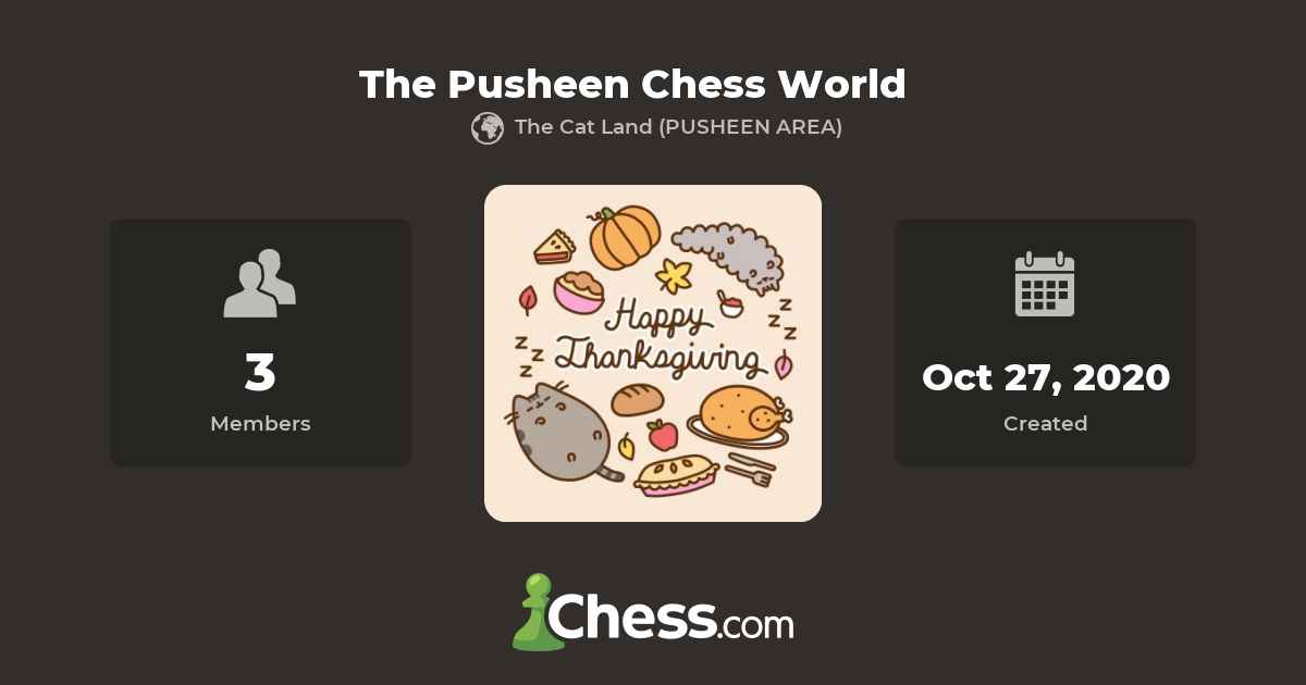The Pusheen Chess World - Chess Club - Chess.com