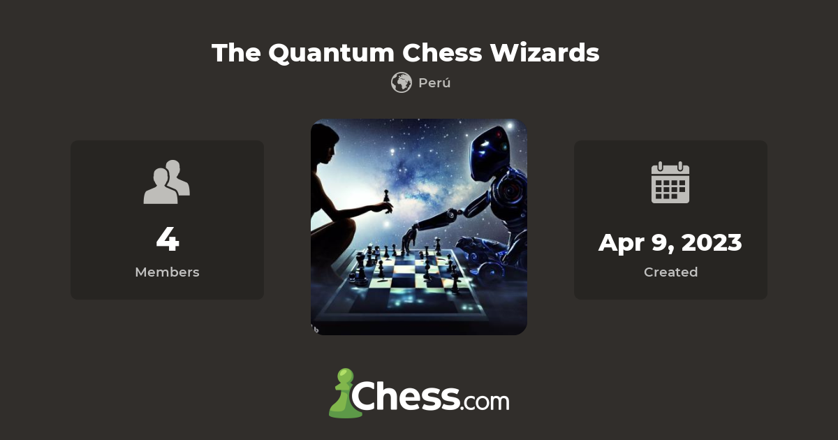 The Quantum Chess Wizards - Chess Club - Chess.com