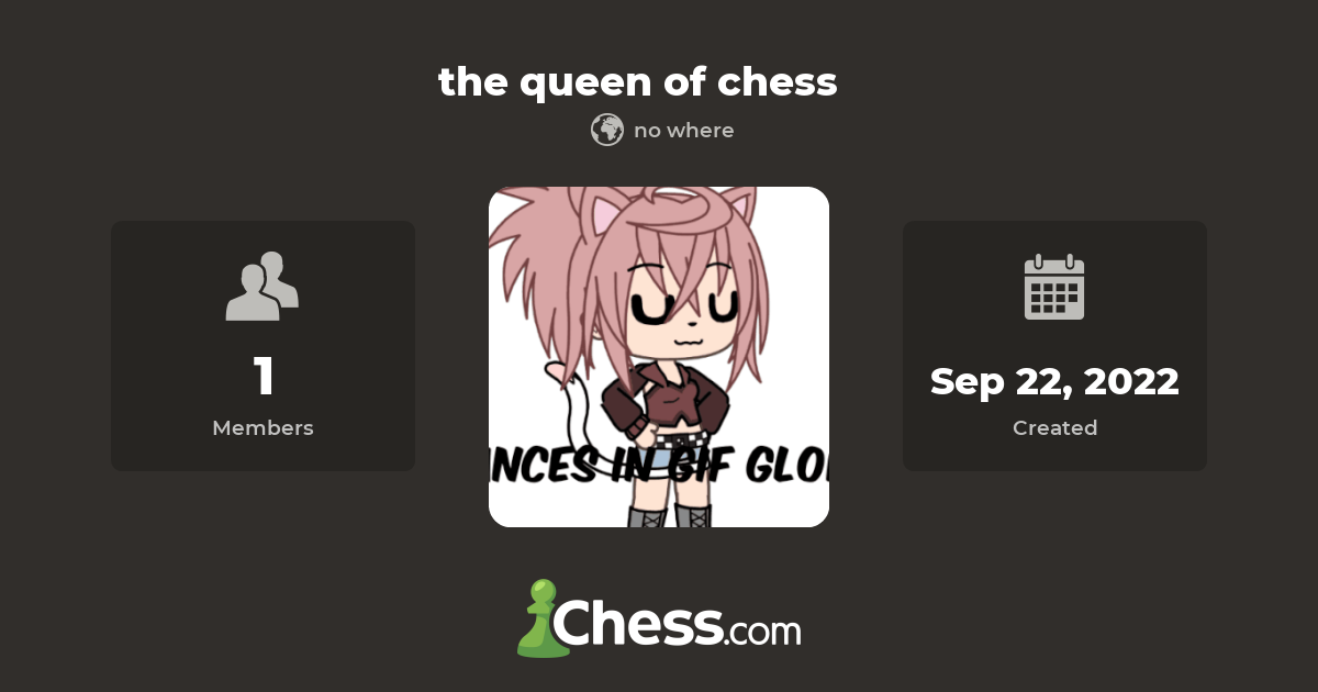 the queen of chess - Chess Club - Chess.com