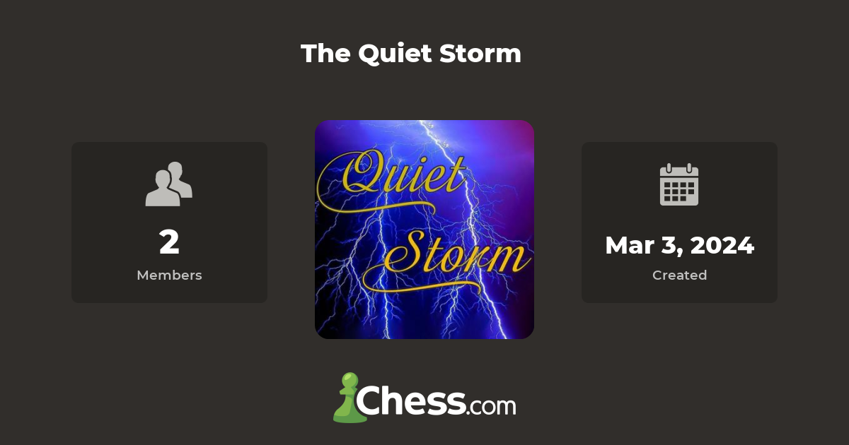The Quiet Storm - Chess Club - Chess.com