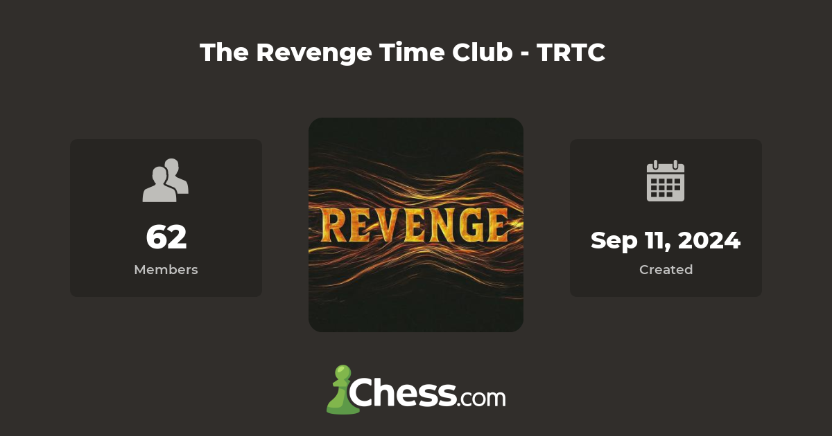The Revenge Time Club - TRTC - Chess Club - Chess.com