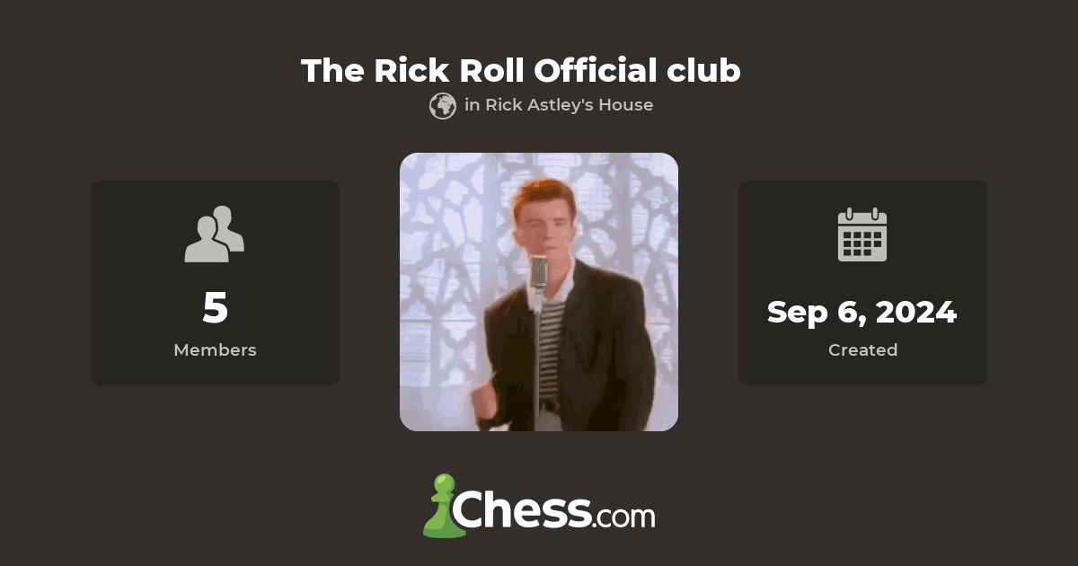 The Rick Roll Official club - Chess Club - Chess.com