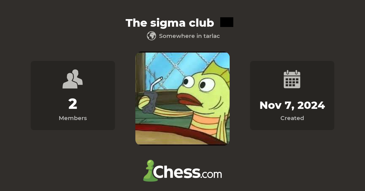 The sigma club - Chess Club - Chess.com