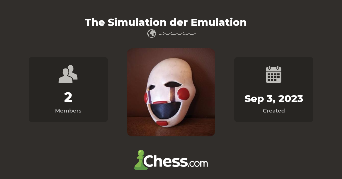 The Simulation der Emulation - Chess Club - Chess.com
