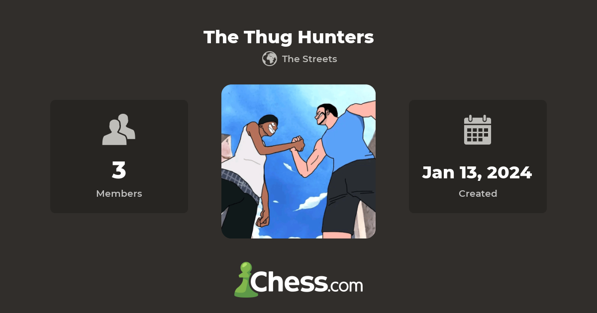 The Thug Hunters - Chess Club - Chess.com