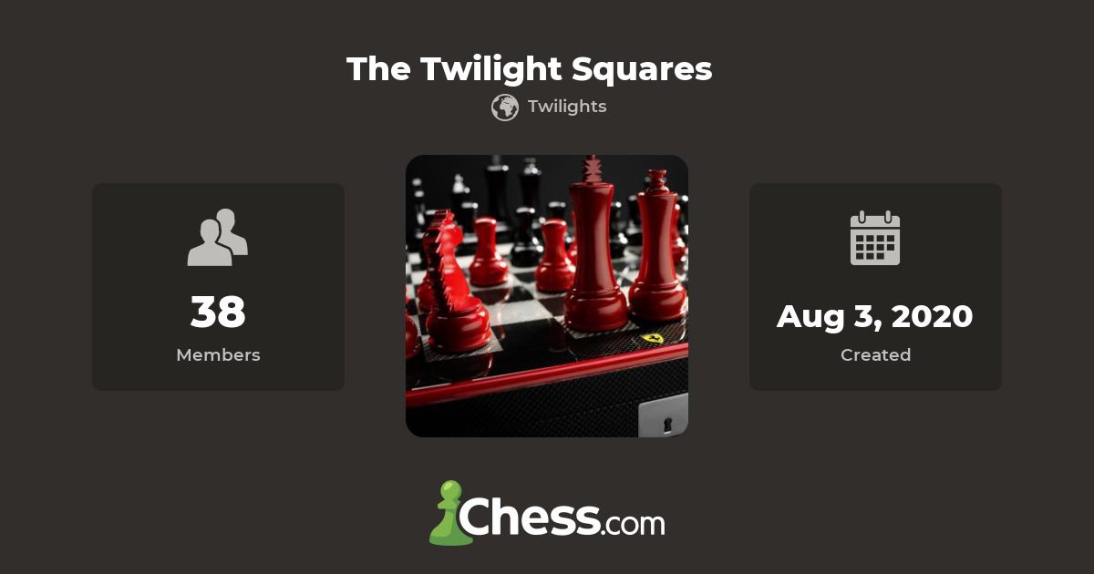 The Twilight Squares - Chess Club - Chess.com