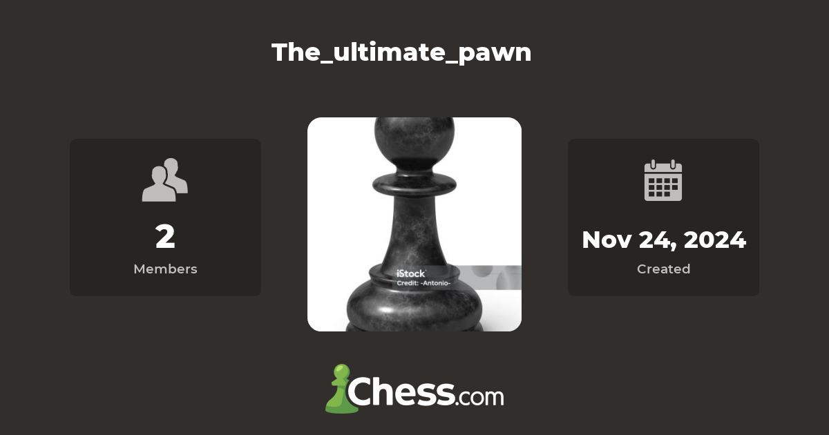 The_ultimate_pawn - Chess Club - Chess.com