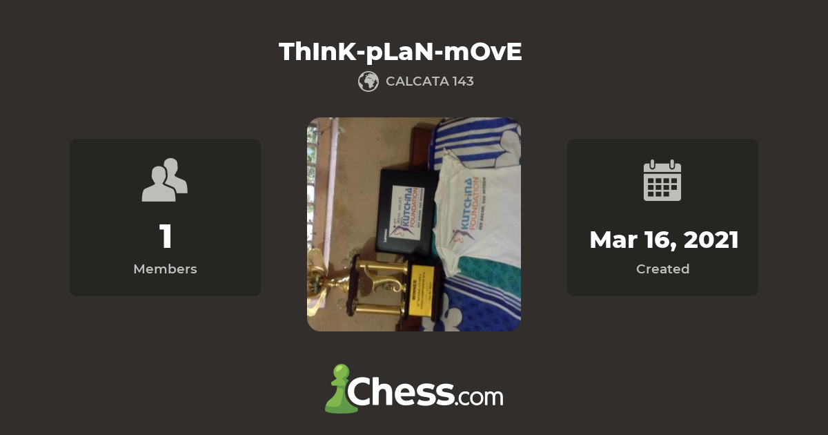 ThInK-pLaN-mOvE - Chess Club - Chess.com